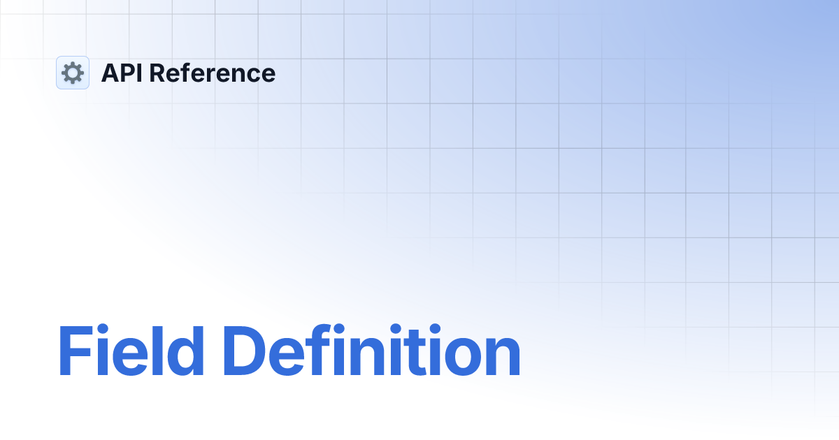 Field Definition | API Reference
