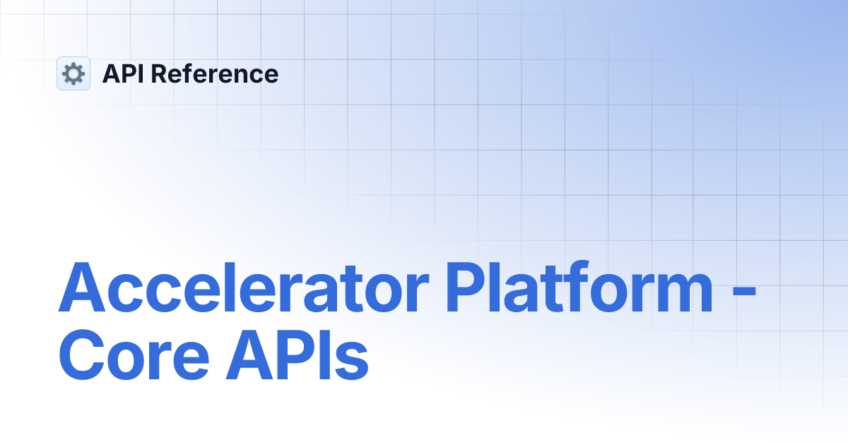 Accelerator Platform - Core APIs | API Reference