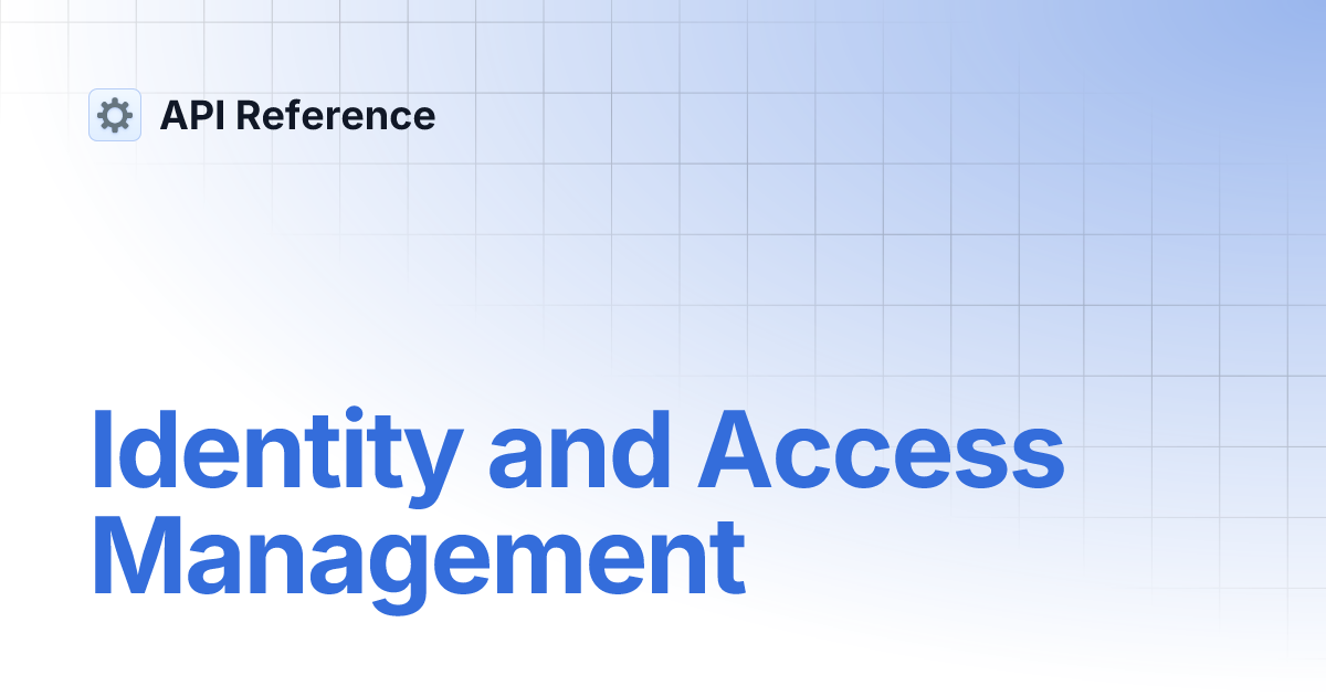Identity and Access Management | API Reference